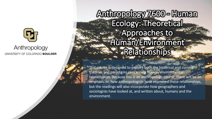 ANTH 7600 - Human Ecology: Theoretical Approaches to Human/Environment ...