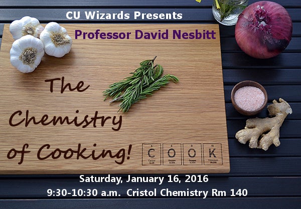 January 16, 2016 "The Chemistry of Cooking" Professor David Nesbitt ...